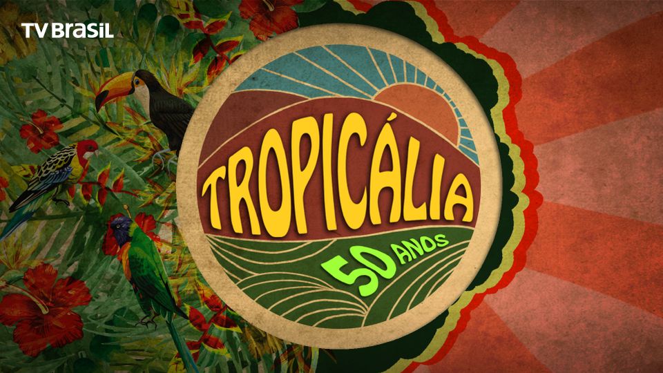 Tropicália 50 anos | TVBrasil Play